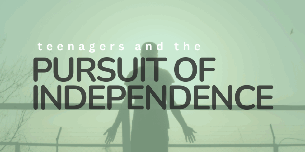 Teenagers and the Pursuit of Independence | Teen Life